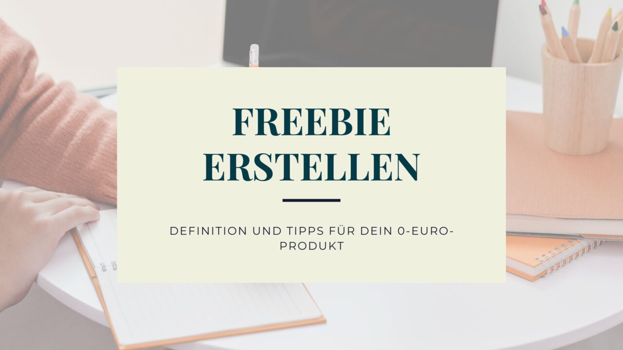 Freebie erstellen – Definition und Tipps für dein 0-Euro-Produkt ...